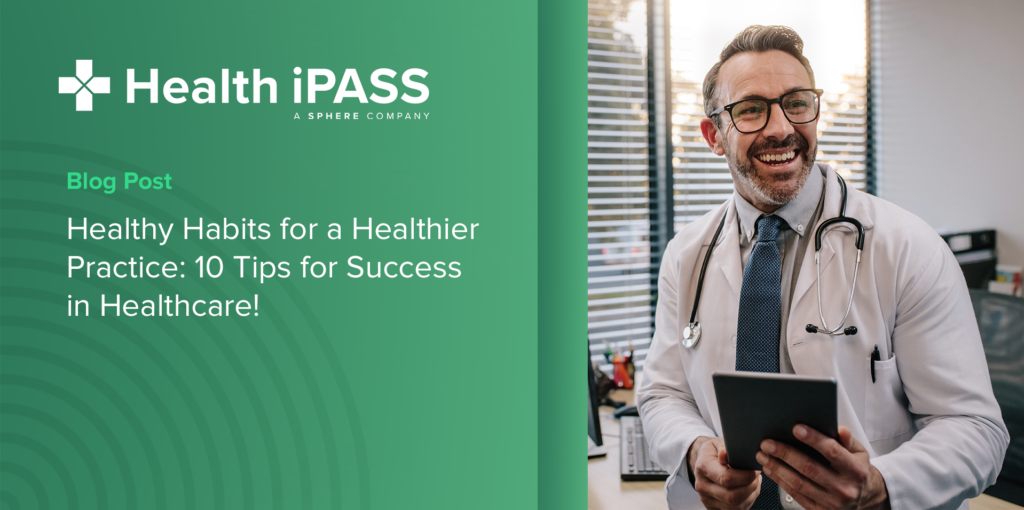 Healthy Habits for a Healthier Practice: 10 Tips for Success in Healthcare!